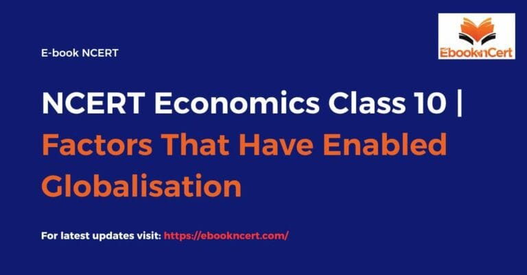 Factors That Have Enabled Globalisation Short Notes - E-Book NCERT